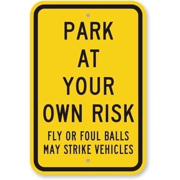 Park at Your Own Risk, Fly or Foul Balls May Strike Vehicles Sign, 8 ...