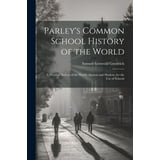 Parley's Common School History of the World: A Pictorial History of the World, Ancient and ...