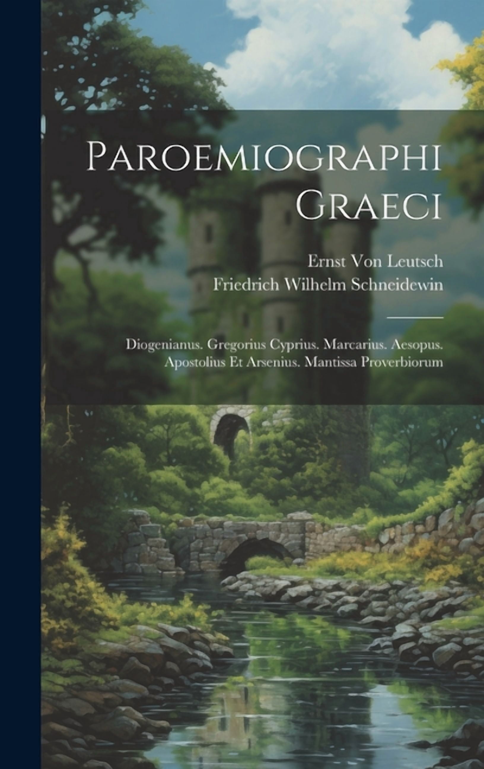 Paroemiographi Graeci: Diogenianus. Gregorius Cyprius. Marcarius ...