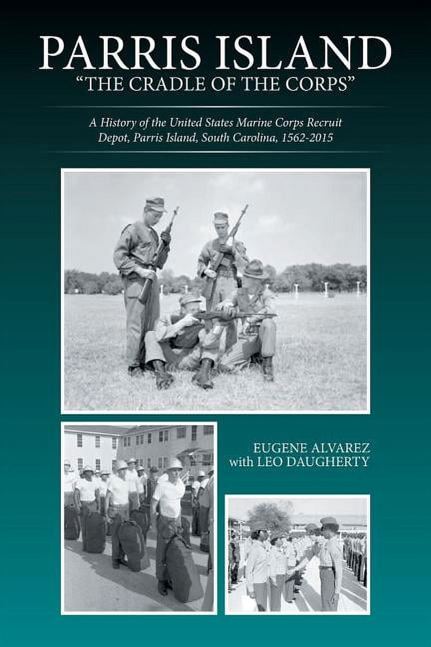 Parris Island : "The Cradle of the Corps" A History of the United ...