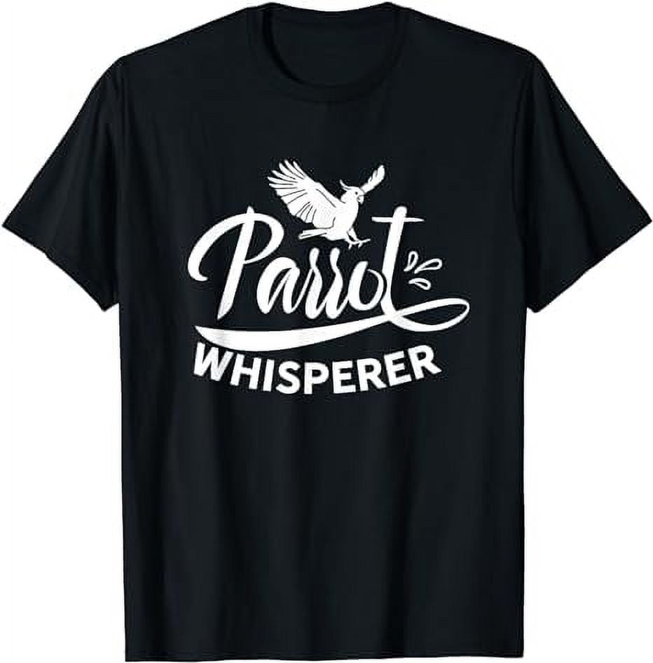 Parrot Whisperer Parrots Lover Owner Bird T-Shirt - Walmart.com