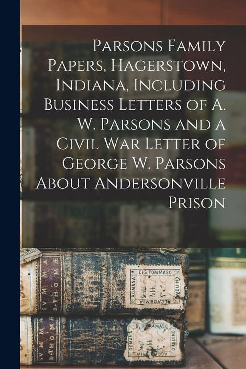 Parsons Family Papers, Hagerstown, Indiana, Including Business Letters ...