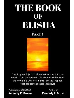 The Book of Elisha : PART 1: I am the return of the Prophet Elisha from ...