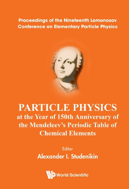 Particle Physics at the Year of 150th Anniversary of the Mendeleev's ...