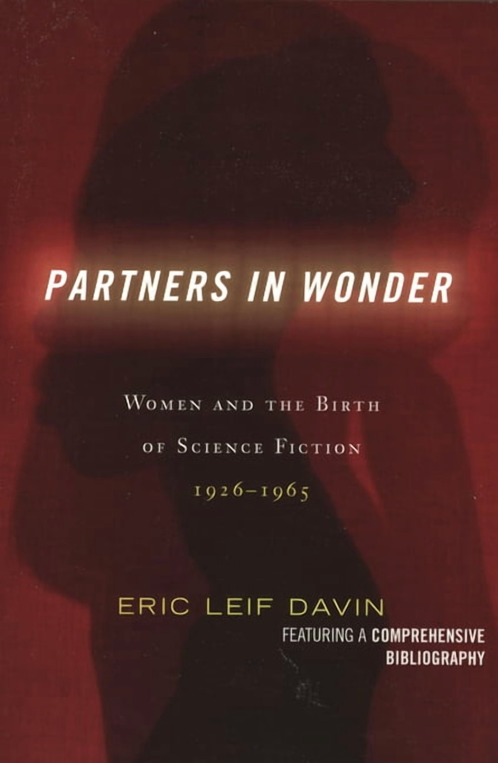 Partners in Wonder: Women and the Birth of Science Fiction, 1926-1965 ...