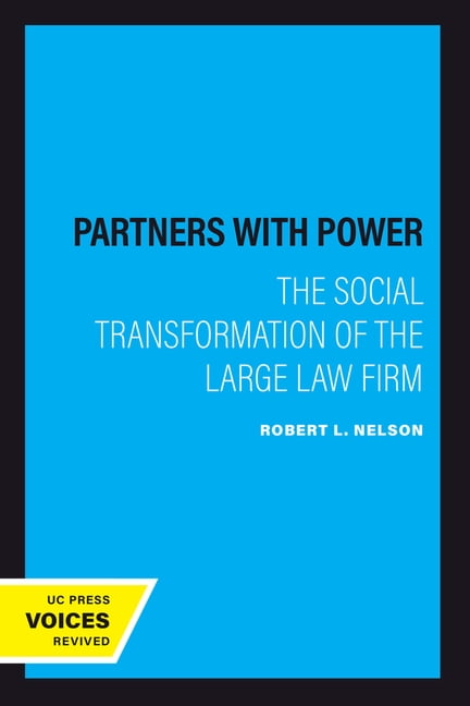 Partners with Power: The Social Transformation of the Large Law Firm ...