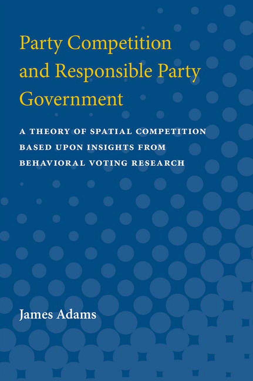 Party Competition and Responsible Party Government: A Theory of Spatial ...