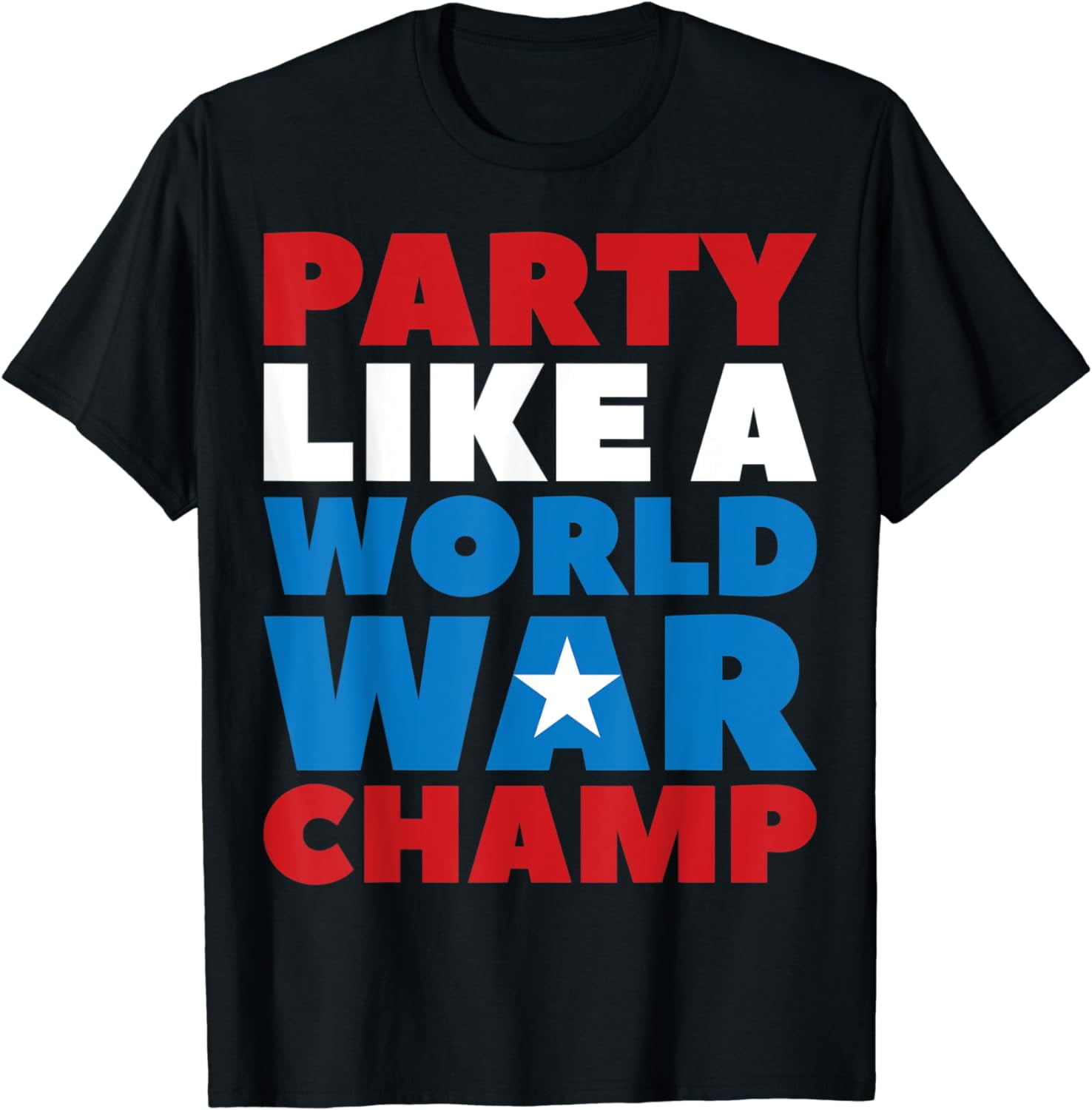 Party Like A World War Champ Funny Independence Day Gift T-Shirt ...