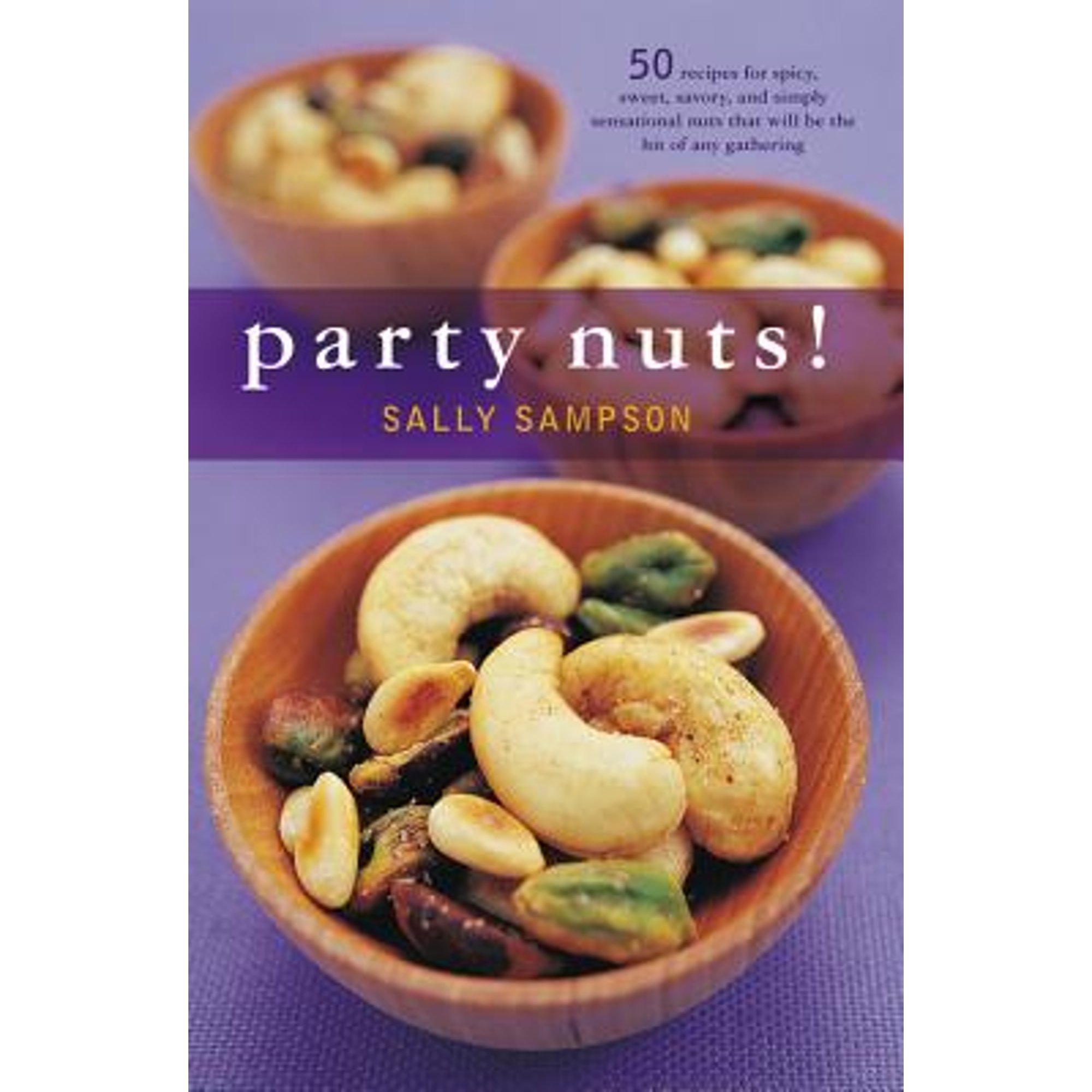 Pre-Owned Party Nuts! : 50 Recipes for Spicy, Sweet, Savory, and Simply ...
