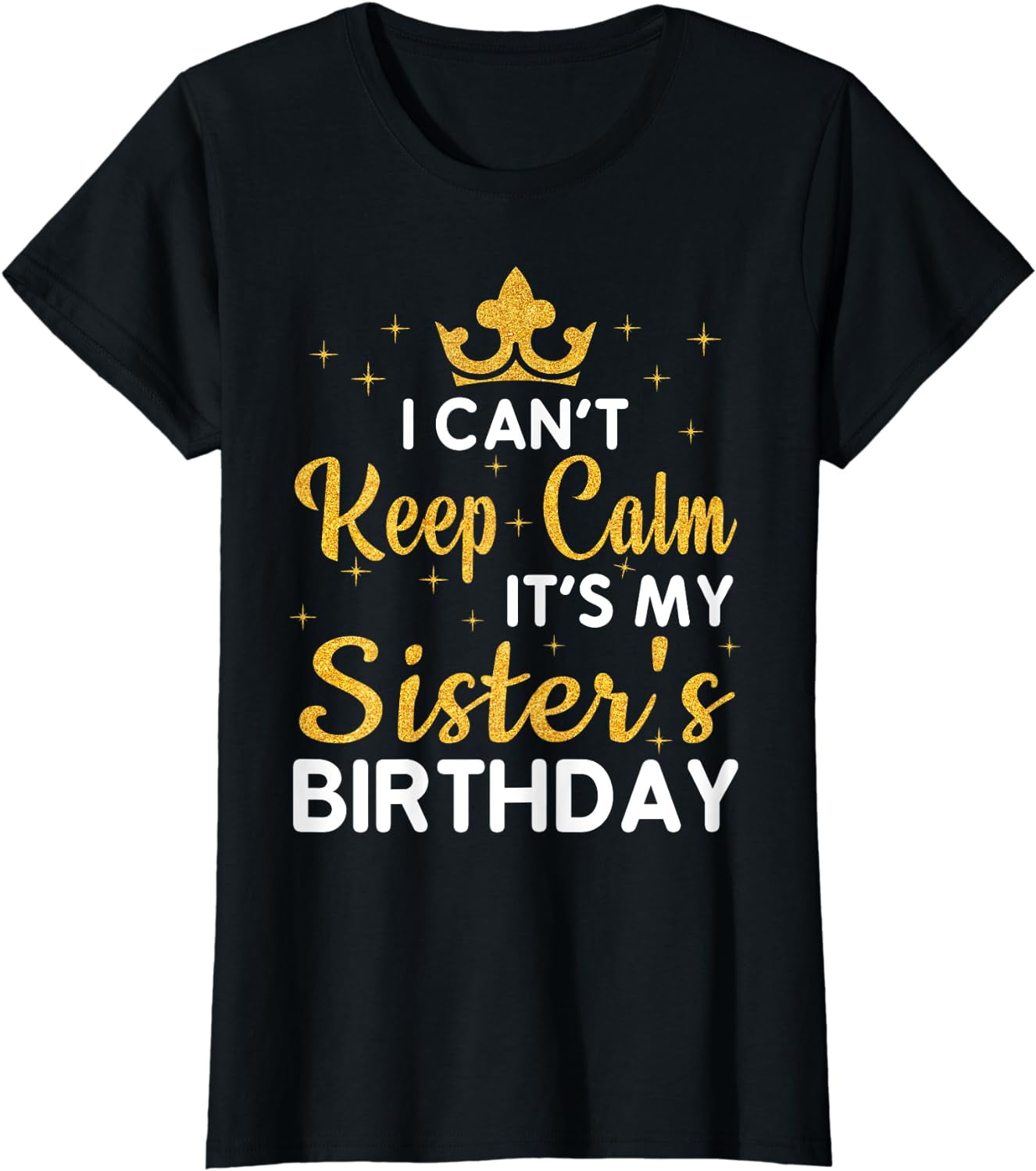 Party Sisters I Can't Keep Calm It's My Sister's Birthday T-Shirt ...