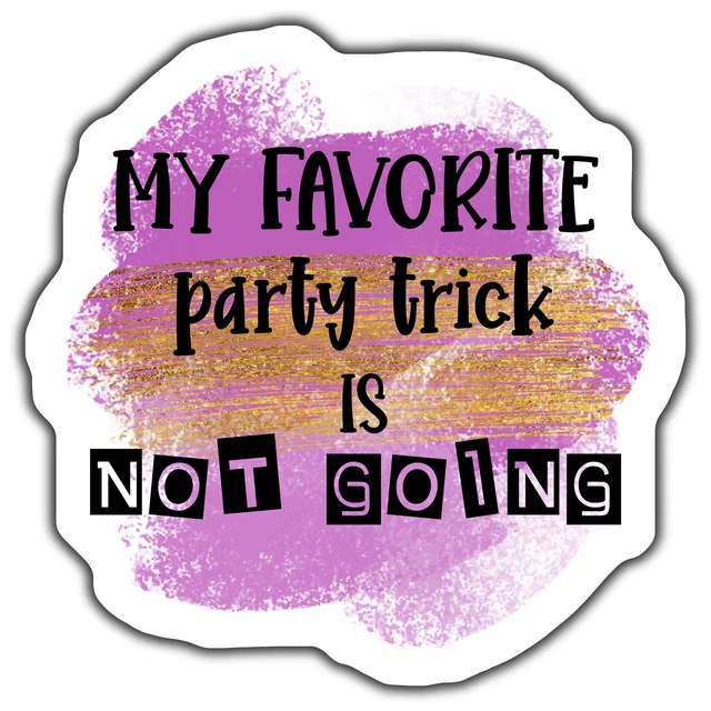 Party Sticker, Not Going Party Trick, Quote Sticker, Introvert Hukindle ...