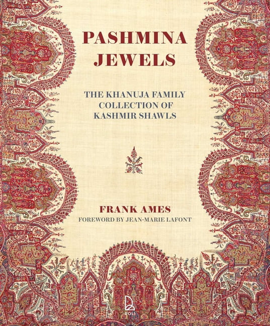 Pashmina Jewels: The Khanuja Family Collection of Kashmir Shawls ...