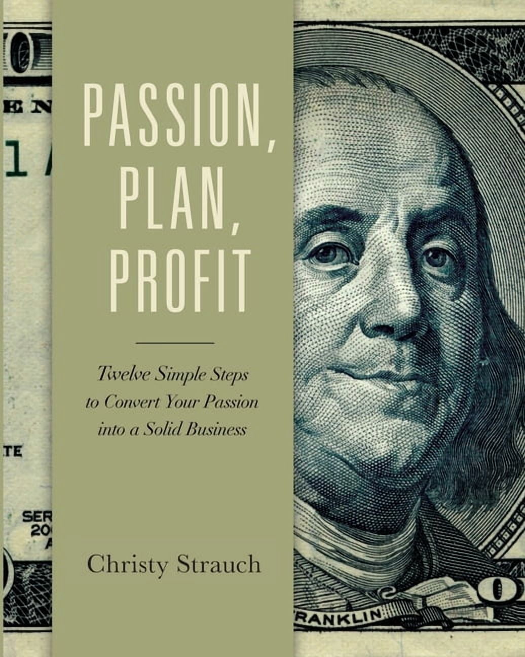 Passion, Plan, Profit: 12 Simple Steps to Convert Your Passion into a ...