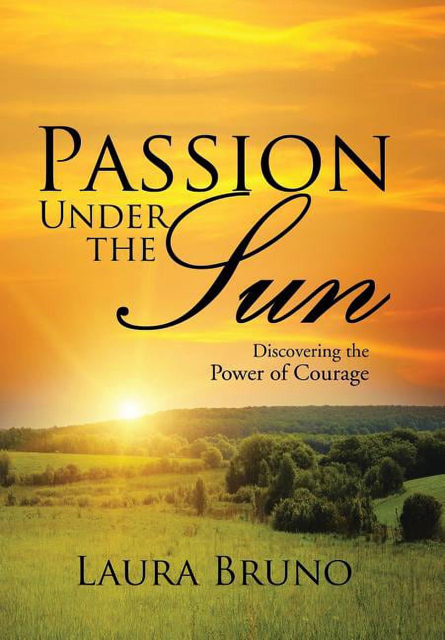 Passion Under the Sun : Discovering the Power of Courage (Hardcover ...