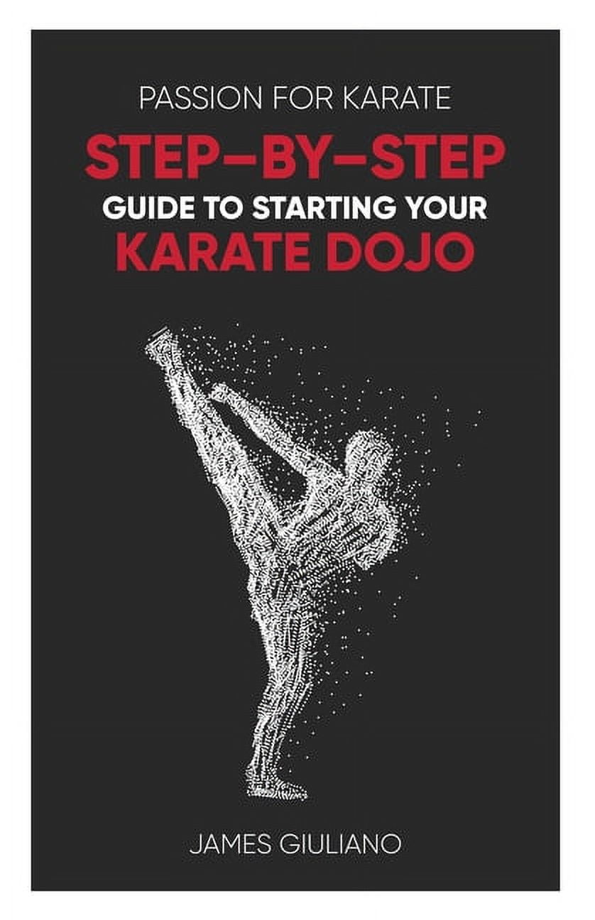 Passion for Karate: Step By Step Guide to Starting your Karate Dojo ...
