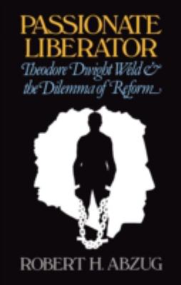 Pre-Owned Passionate Liberator: Theodore Dwight Weld and the Dilemma of ...