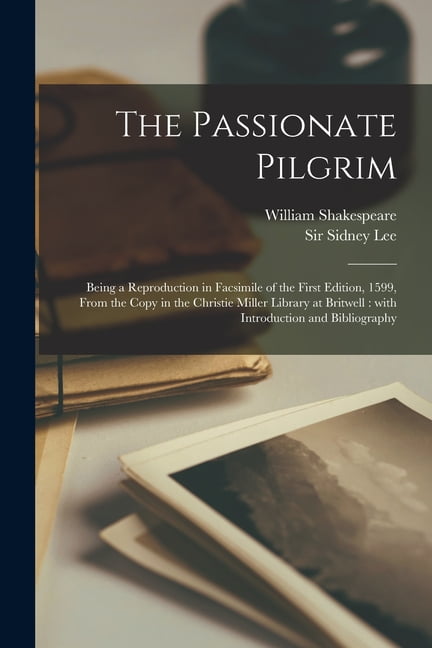 The Passionate Pilgrim : Being a Reproduction in Facsimile of the First ...