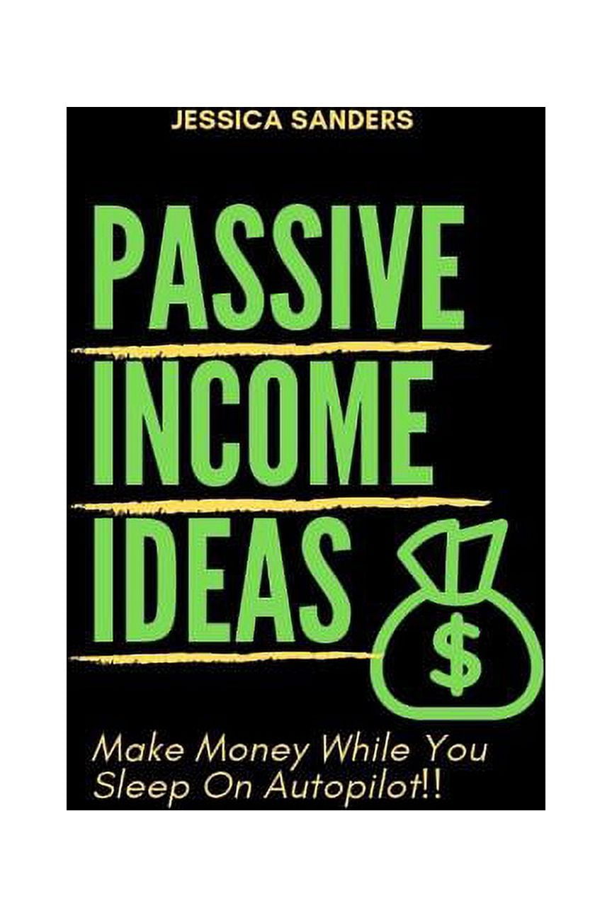 Passive Income Ideas: Make Money While You Sleep: Best Ways to Make Passive Income - Walmart.com