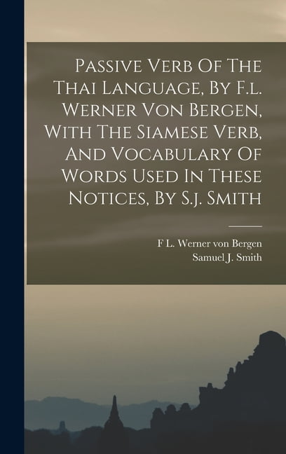 Passive Verb Of The Thai Language, By F.l. Werner Von Bergen, With The ...