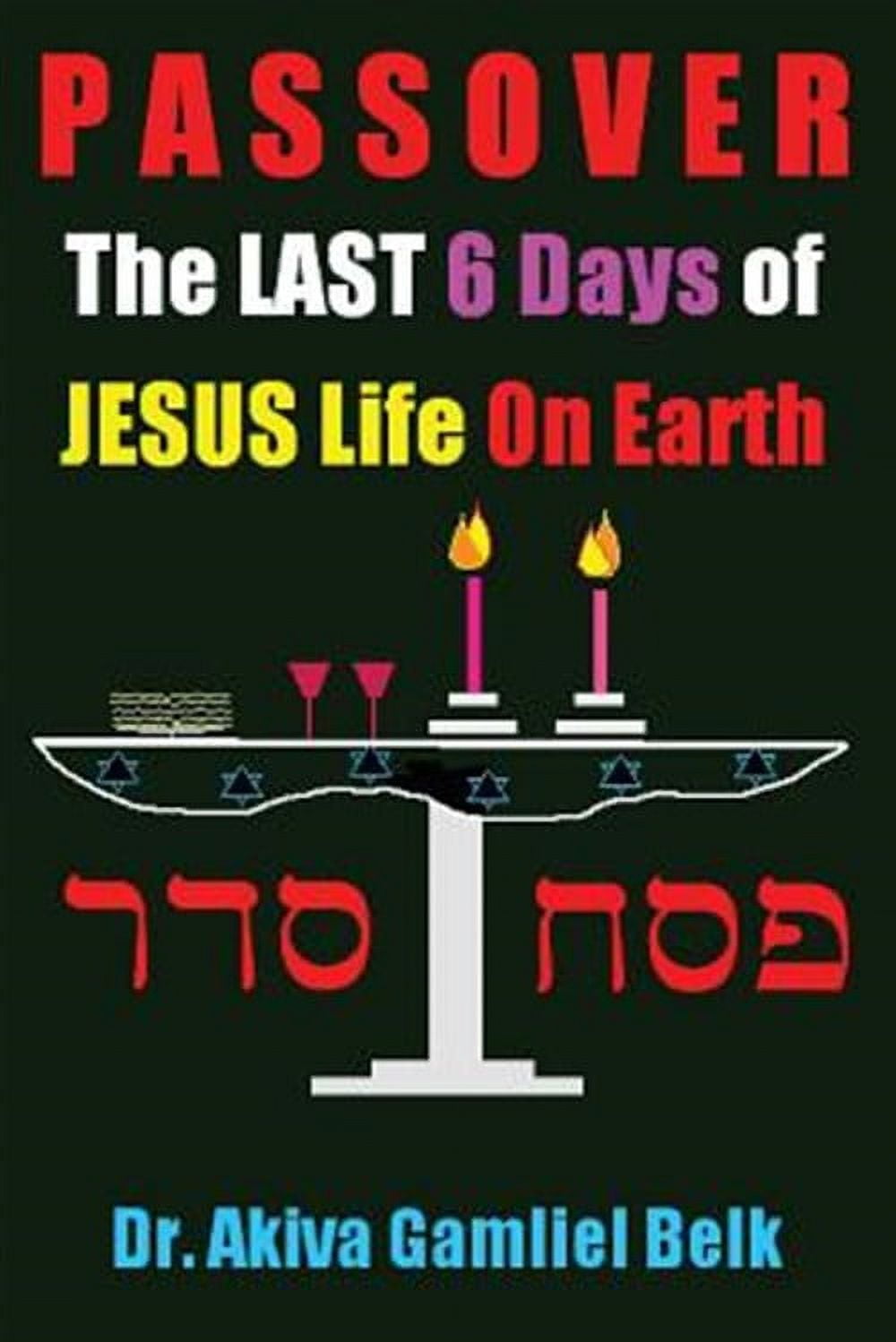 Passover, the Last Six Days of Jesus Life on Earth - Walmart.com