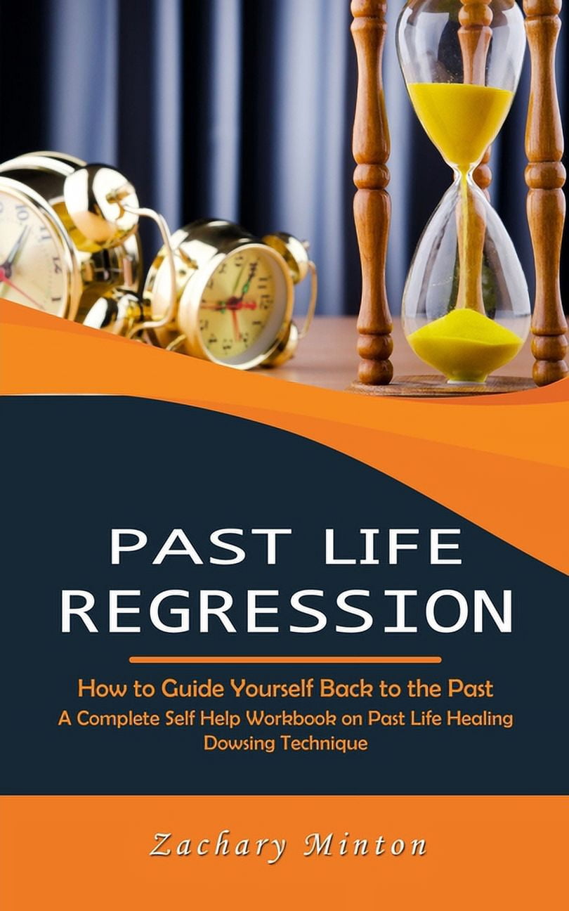 Past Life Regression: How to Guide Yourself Back to the Past (A ...