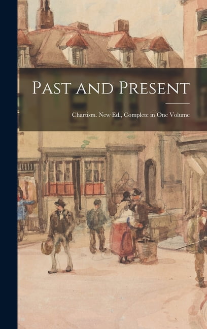 Past and Present: Chartism. New Ed., Complete in One Volume, (Hardcover ...