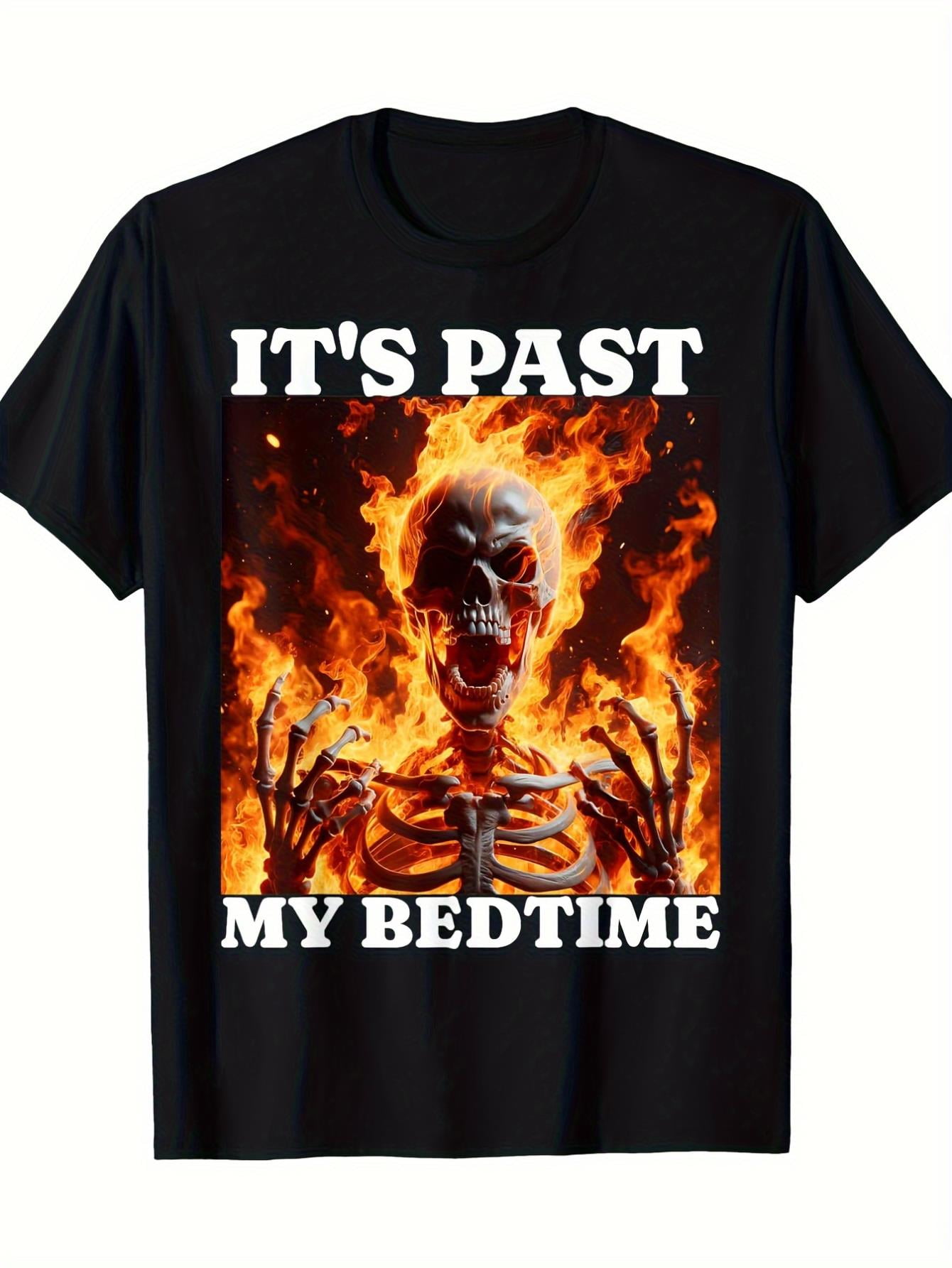 Past bedtime, skull memes, fire, irony, exhaustion, T-shirts, new ...