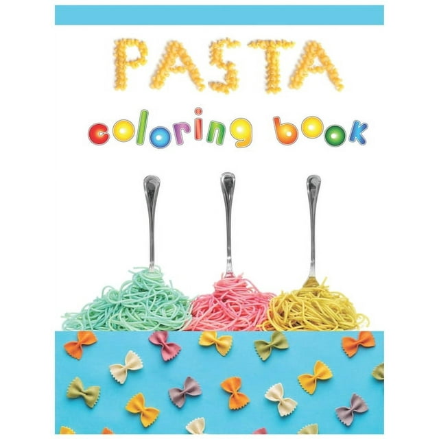 Pasta Coloring Book: Pasta Coloring Book Gifts For Pasta Lovers Kids ...