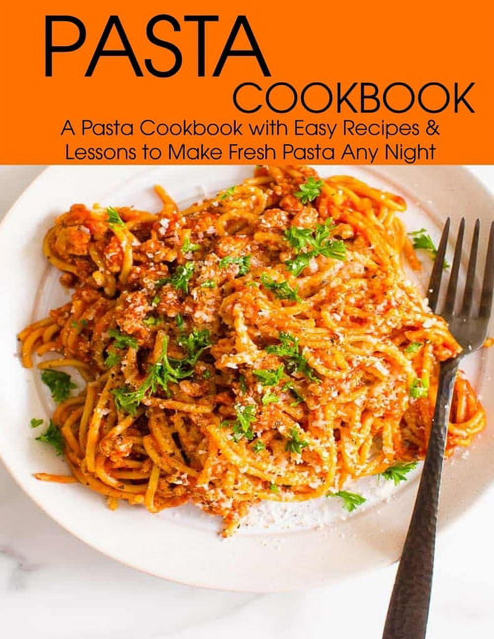 Pasta Cookbook: A Pasta Cookbook with Easy Recipes & Lessons to Make ...