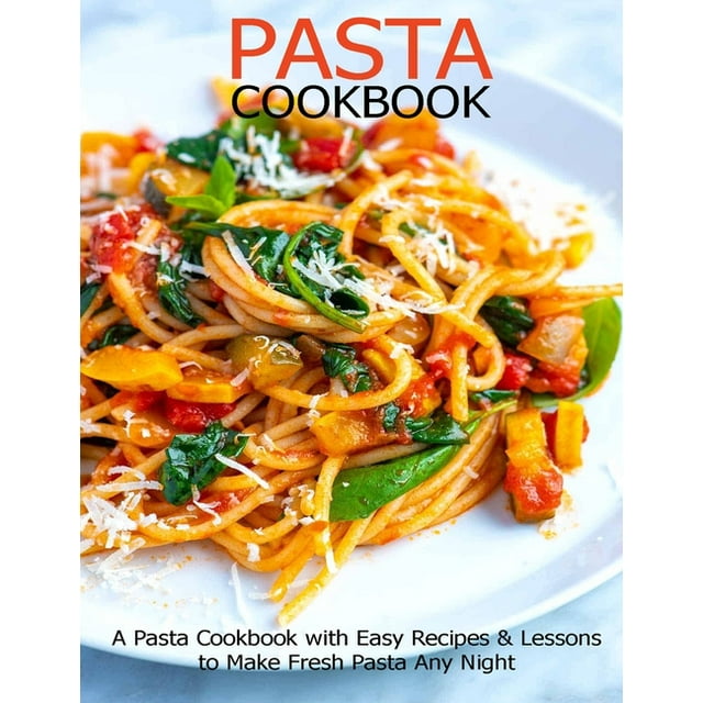 Pasta Cookbook: A Pasta Cookbook with Easy Recipes & Lessons to Make ...