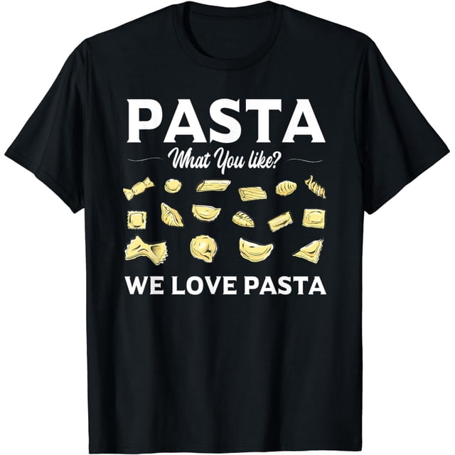 Pasta What You Like? We Love Pasta Italian Food T-Shirt - Walmart.com