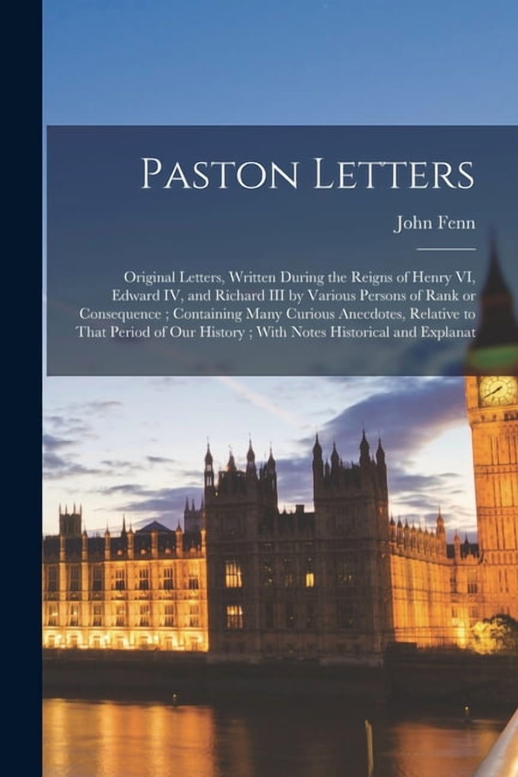 Paston Letters: Original Letters, Written During the Reigns of Henry VI ...