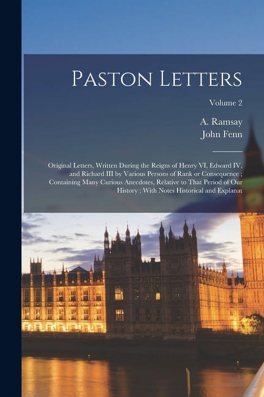 Paston Letters: Original Letters, Written During the Reigns of Henry VI ...