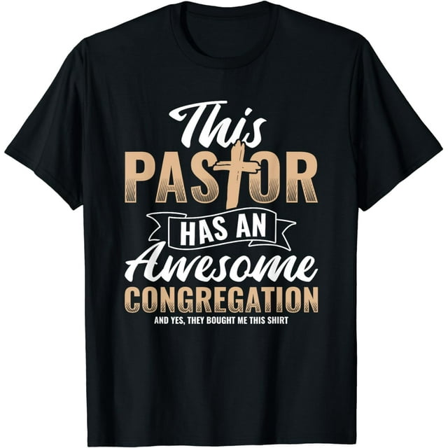 Pastor Has An Awesome Congregation Christian Bought Me This T-Shirt - Walmart.com