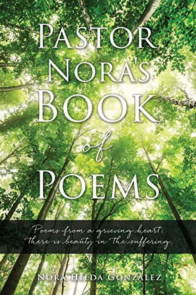 Pastor Nora's Book of Poems: Poems from a grieving heart; there is ...