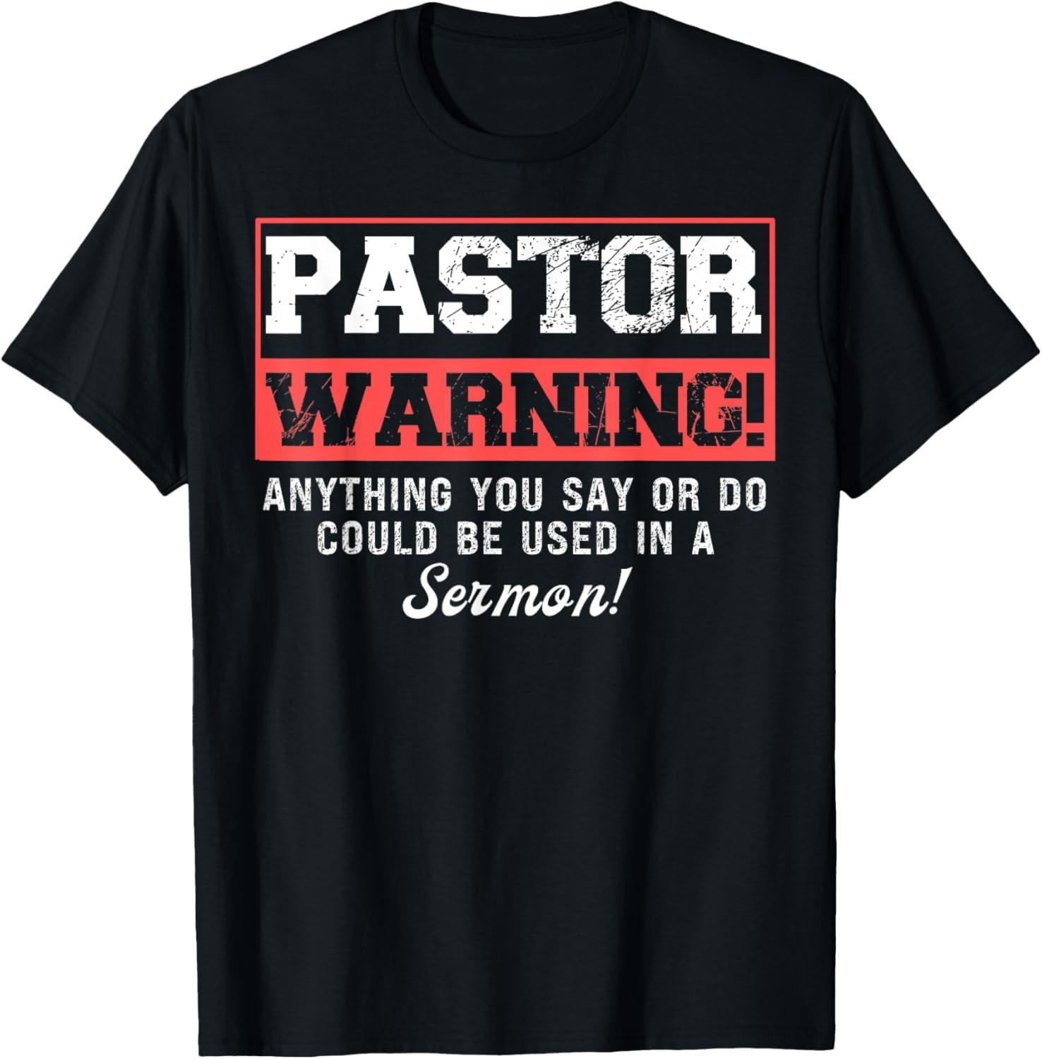 Pastor Warning Anything You Say Could Be Used In A Sermon T-Shirt ...