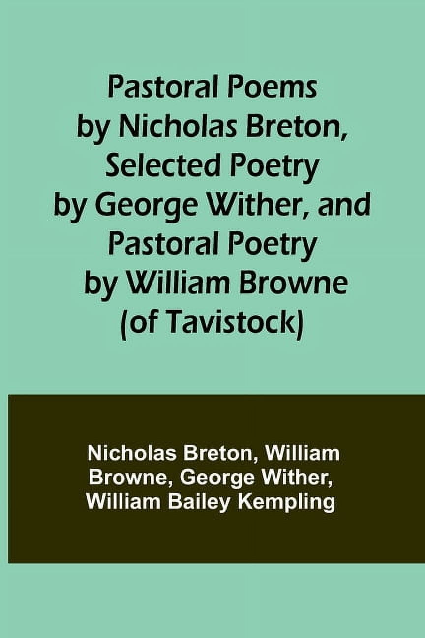 Pastoral Poems by Nicholas Breton, Selected Poetry by George Wither ...