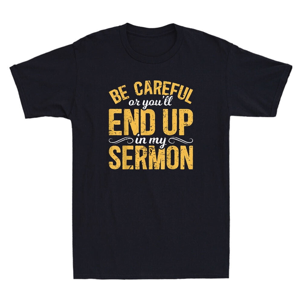 Pastors Be Careful Or You'll End Up In My Sermon Priests Vintage Men's ...