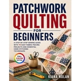 Patchwork Quilting for Beginners: A Step-by-Step Sewing Guide with 15 ...