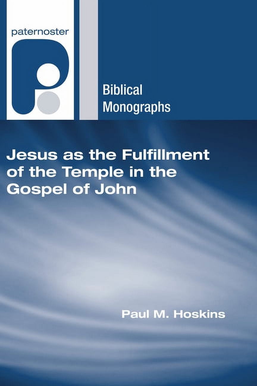 Paternoster Biblical Monographs: Jesus as the Fulfillment of the Temple ...