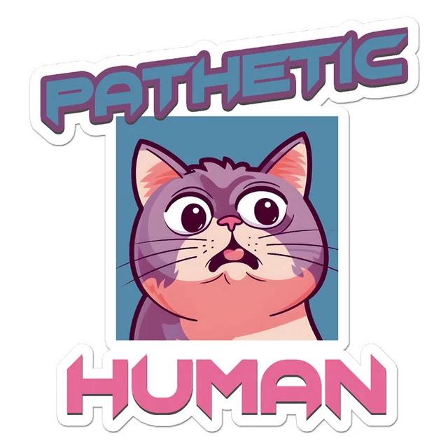 Pathetic Human Cat Sticker Indoor Outdoor Phone Decal Water Bottle ...