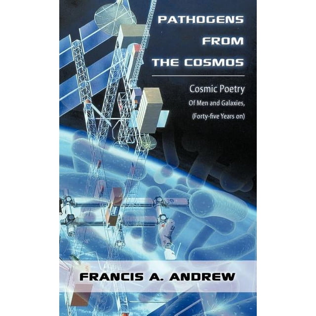 Pathogens from the Cosmos : Cosmic Poetry of Men and Galaxies, Forty ...