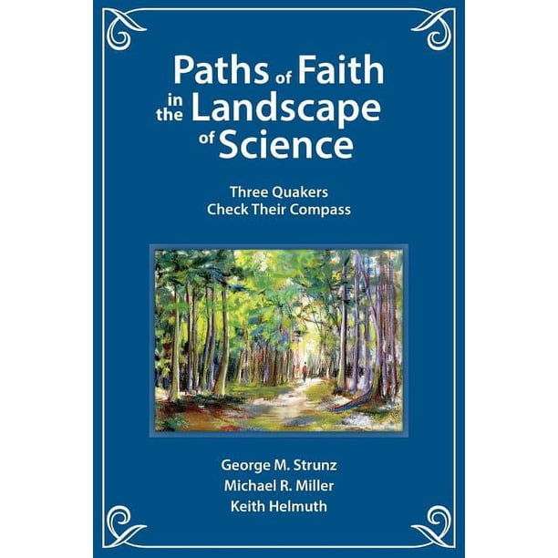 Paths of Faith in the Landscape of Science: Three Quakers Check Their ...