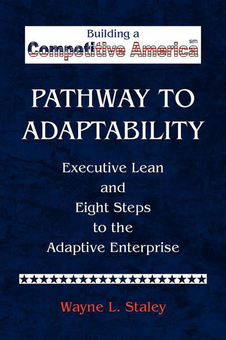 Pathway to Adaptability : Executive Lean and the Eight Steps to the Adaptive Enterprise ...