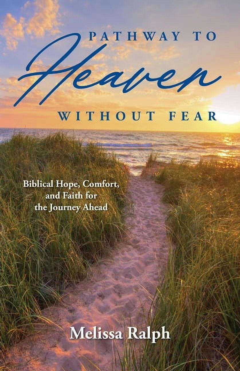 Pathway to Heaven Without Fear: Biblical Hope, Comfort, and Faith for ...