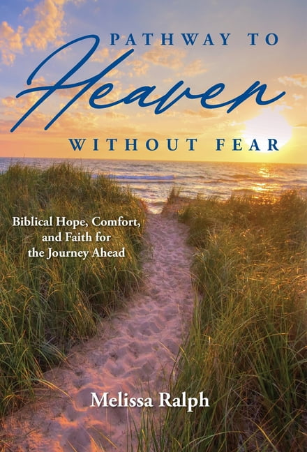 Pathway to Heaven Without Fear: Biblical Hope, Comfort, and Faith for ...