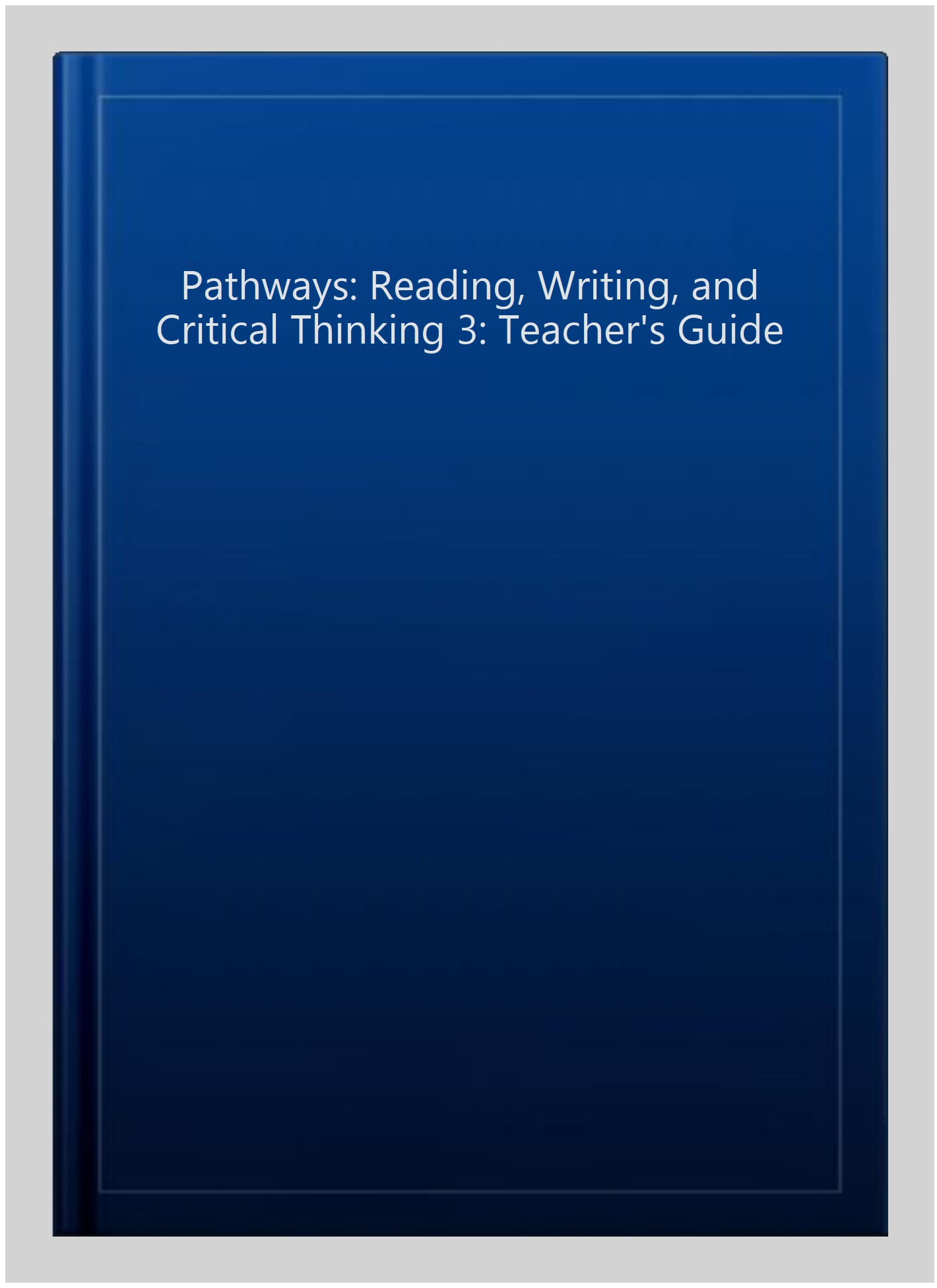 Pathways: Reading, Writing, and Critical Thinking 3: Teacher's Guide ...