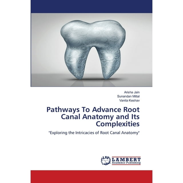 Pathways To Advance Root Canal Anatomy and Its Complexities, (Paperback ...