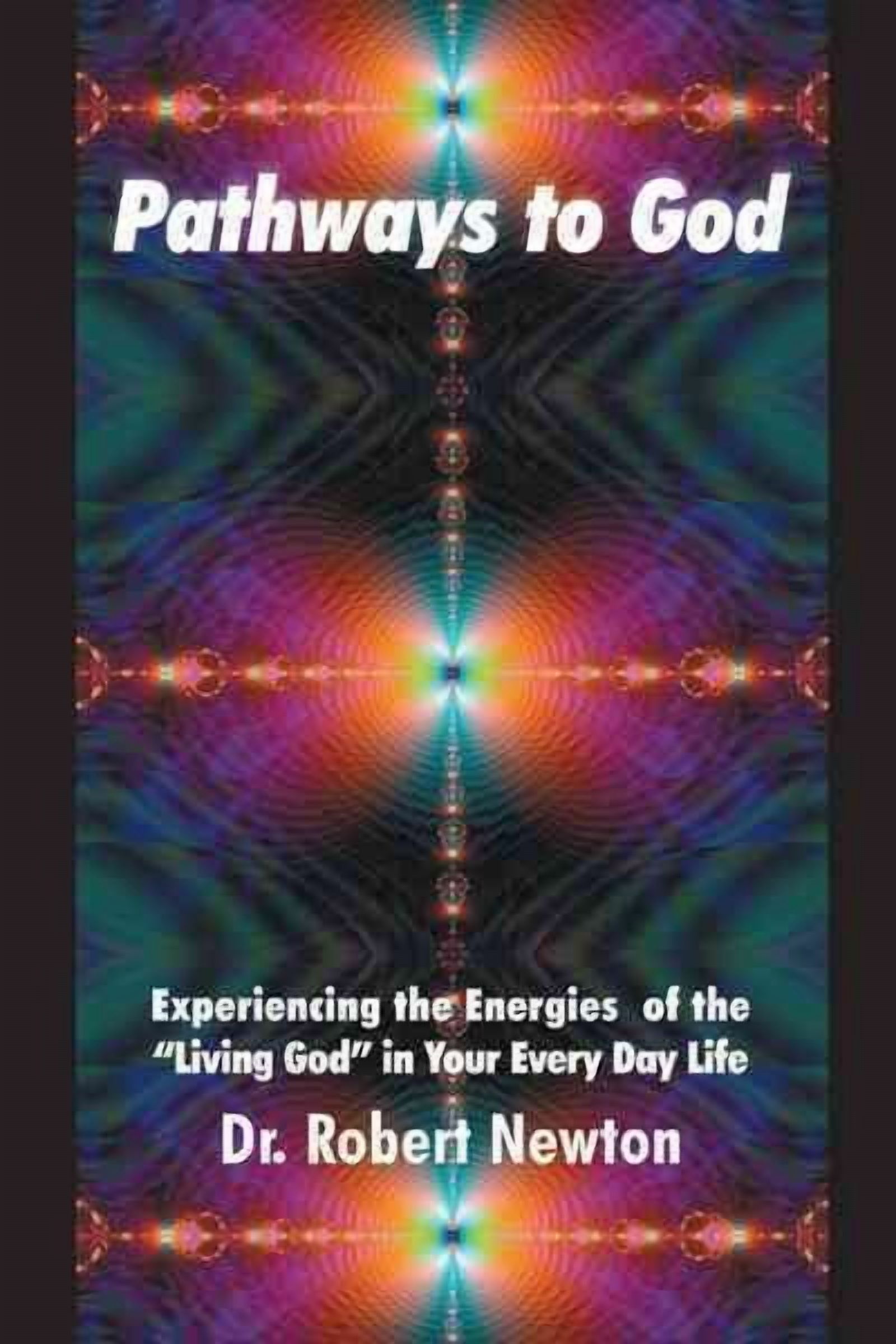 Pathways to God : Experiencing the Energies of the Living God in Your ...