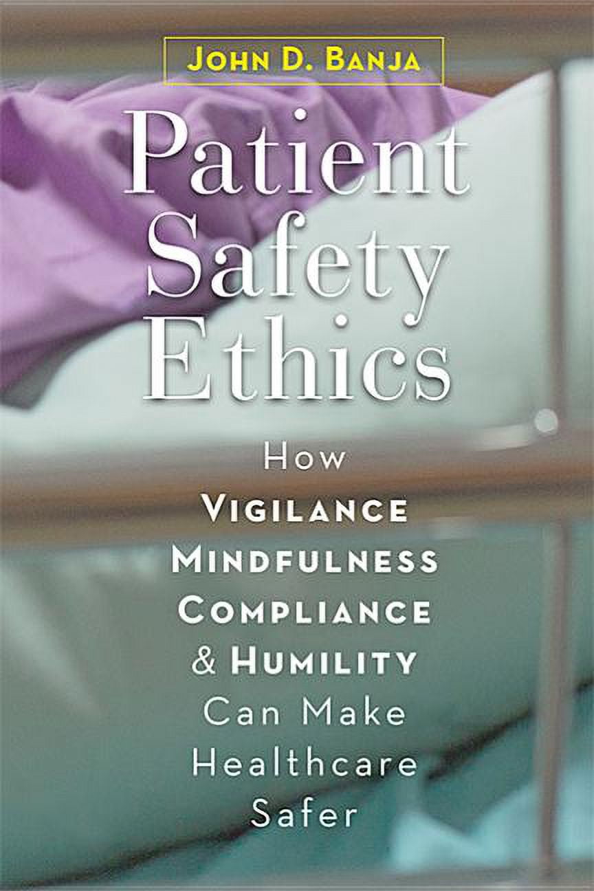 Patient Safety Ethics: How Vigilance, Mindfulness, Compliance, and ...